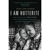 I Am Hutterite: The Fascinating True Story of a Young Woman's Journey ...