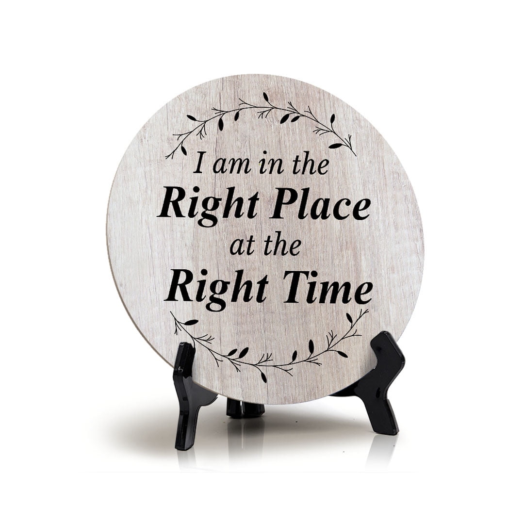 I Am In The Right Place At The Right Time Wood Color Circle Table Sign ...