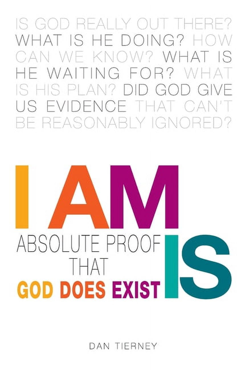 I Am Is: Absolute Proof That God Does Exist, (Paperback) - Walmart.com
