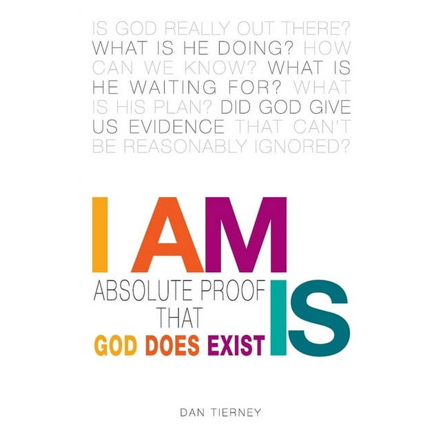 I Am Is: Absolute Proof That God Does Exist (Paperback) - Walmart.com