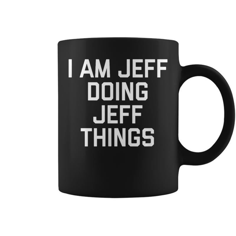 I Am Jeff Doing Jeff Things Name Saying Coffee Mugs - Walmart.com