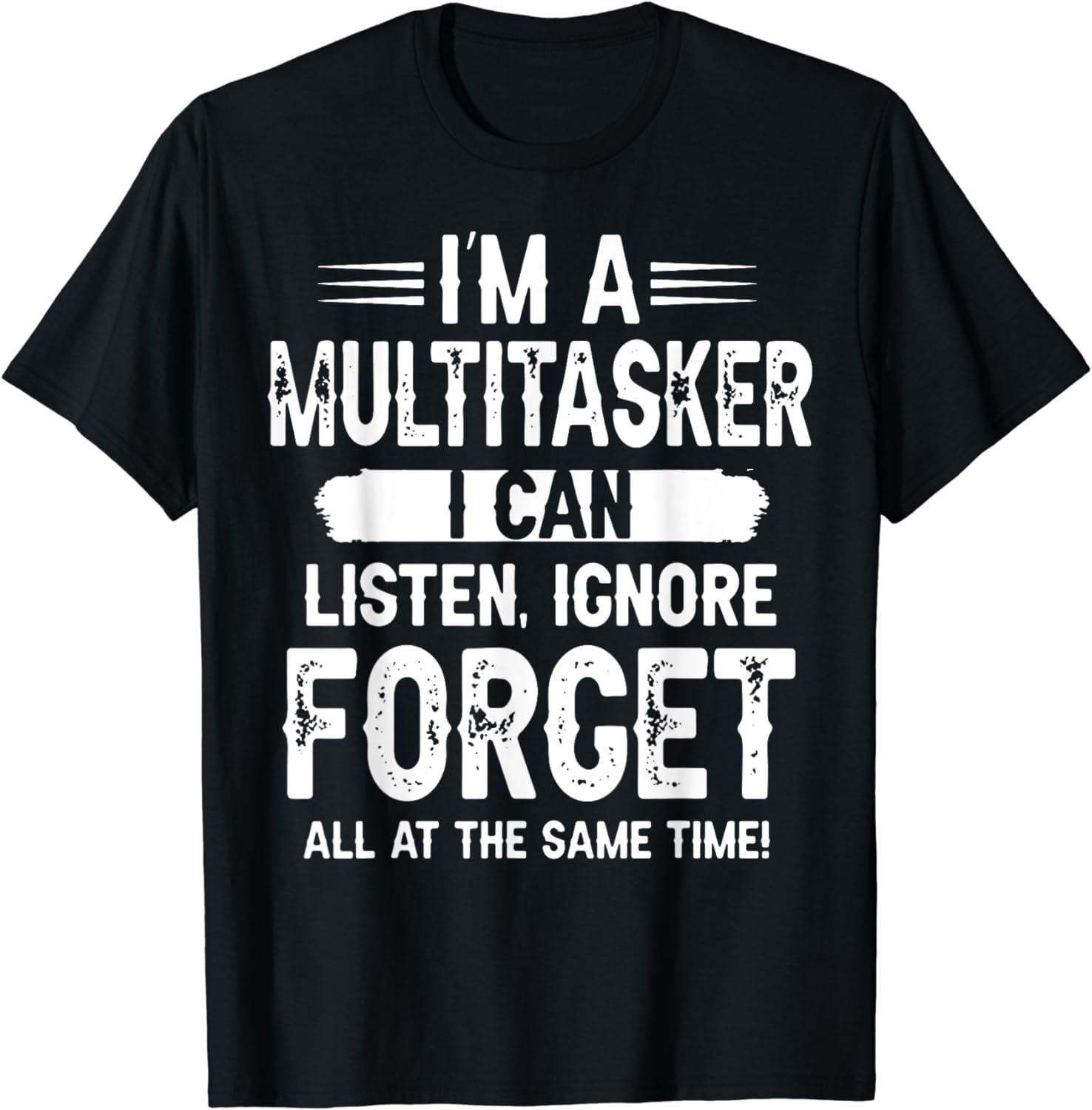 I Am Multitasker I Can Listen Ignore And Forget At All Time T-Shirt - Walmart.com