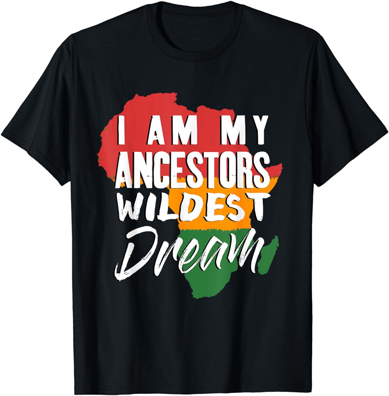 I Am My Ancestors Wildest Dream - Black History Month T-Shirt - Walmart.com