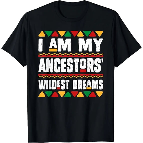 I Am My Ancestors Wildest Dreams Black History Month African Unisex T ...