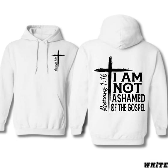I Am Not Ashamed of the Gospel Hoodie – Romans 1:16 Bible Verse ...