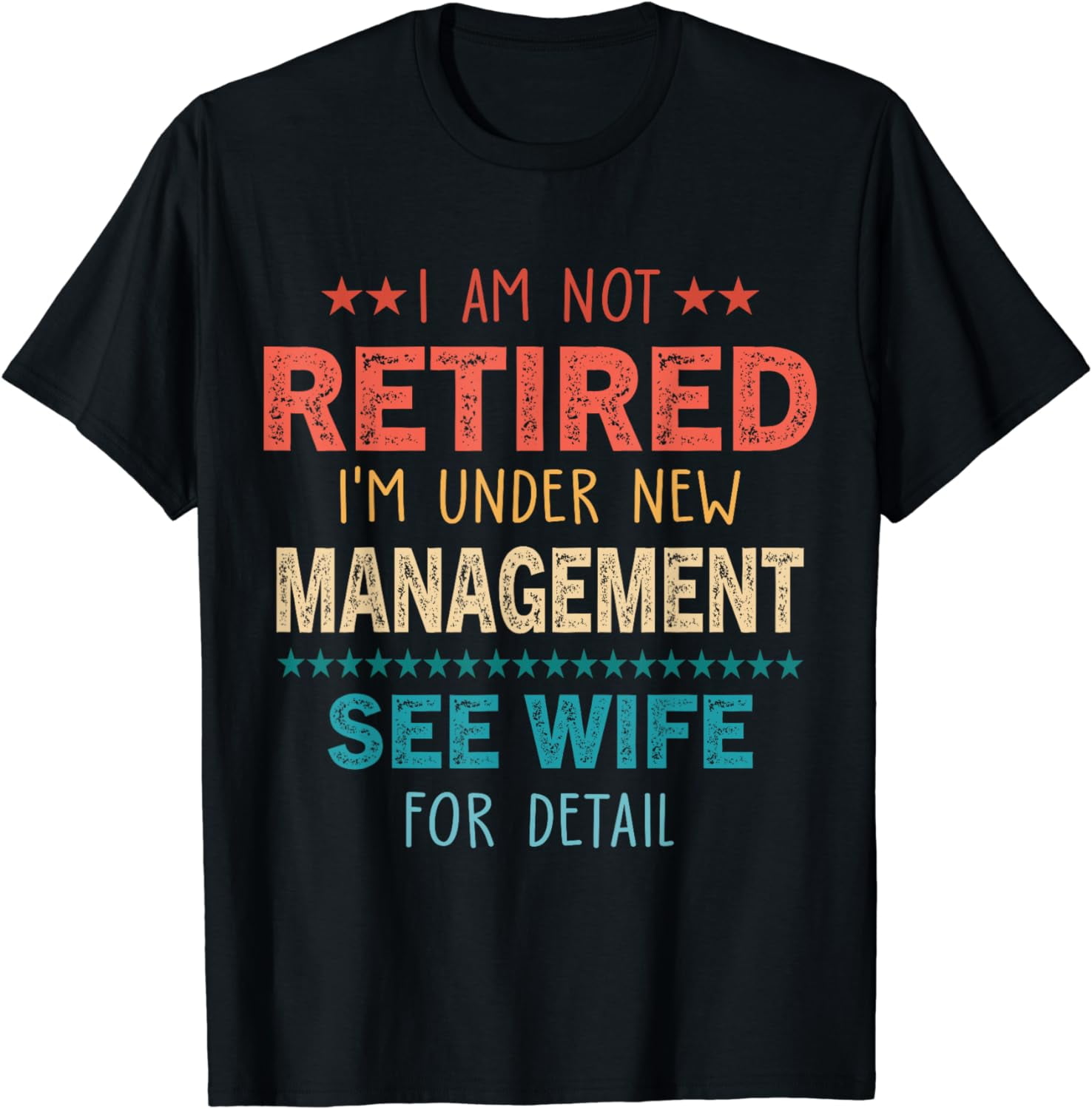 I Am Not Retired I'm Under New Management See Wife Detail T-Shirt ...