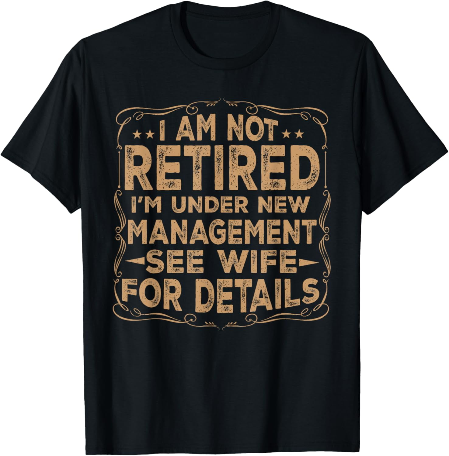 I Am Not Retired I'm Under New Management See Wife Details T-Shirt ...