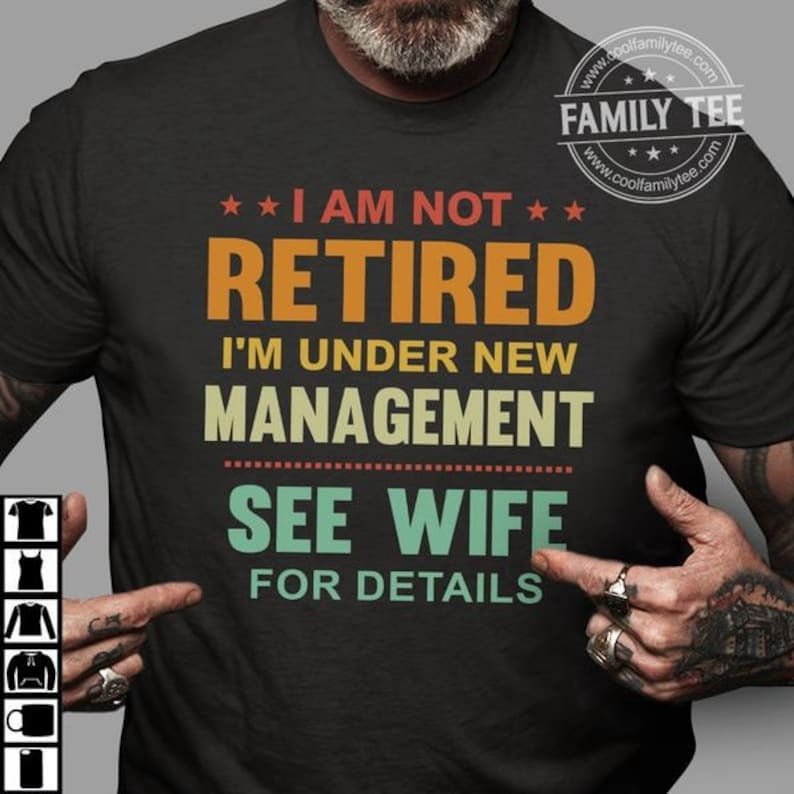 I Am Not Retired I’m Under New Management See Wife For Details ...