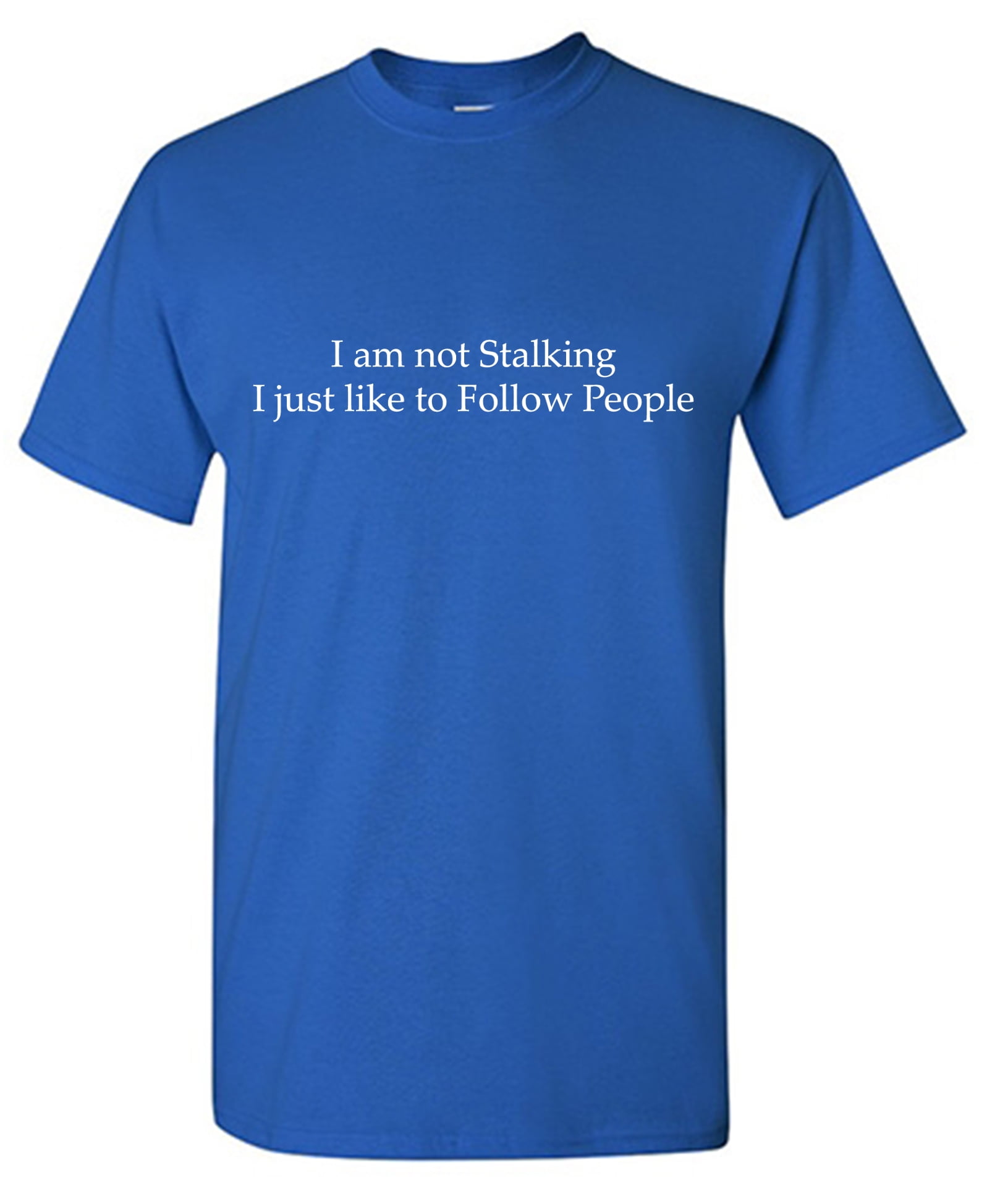 I Am Not Stalking I Just Like To Follow People Sarcastic Humor Graphic ...