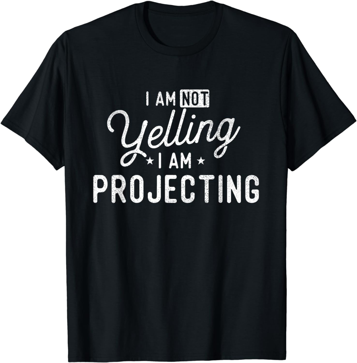 I Am Not Yelling I Am Projecting - Actor Actress Theatre T-Shirt ...
