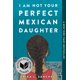 I Am Not Your Perfect Mexican Daughter (Paperback) - Walmart.com