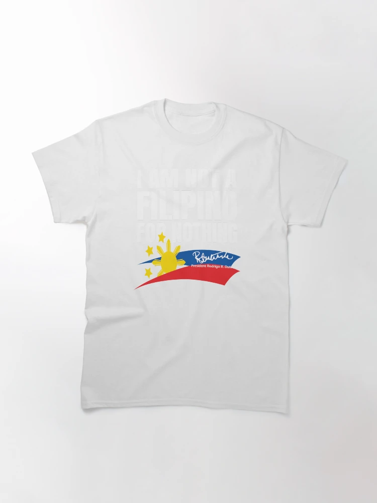 I Am Not a Filipino for Nothing - Rodrigo Duterte Tribute Design with ...