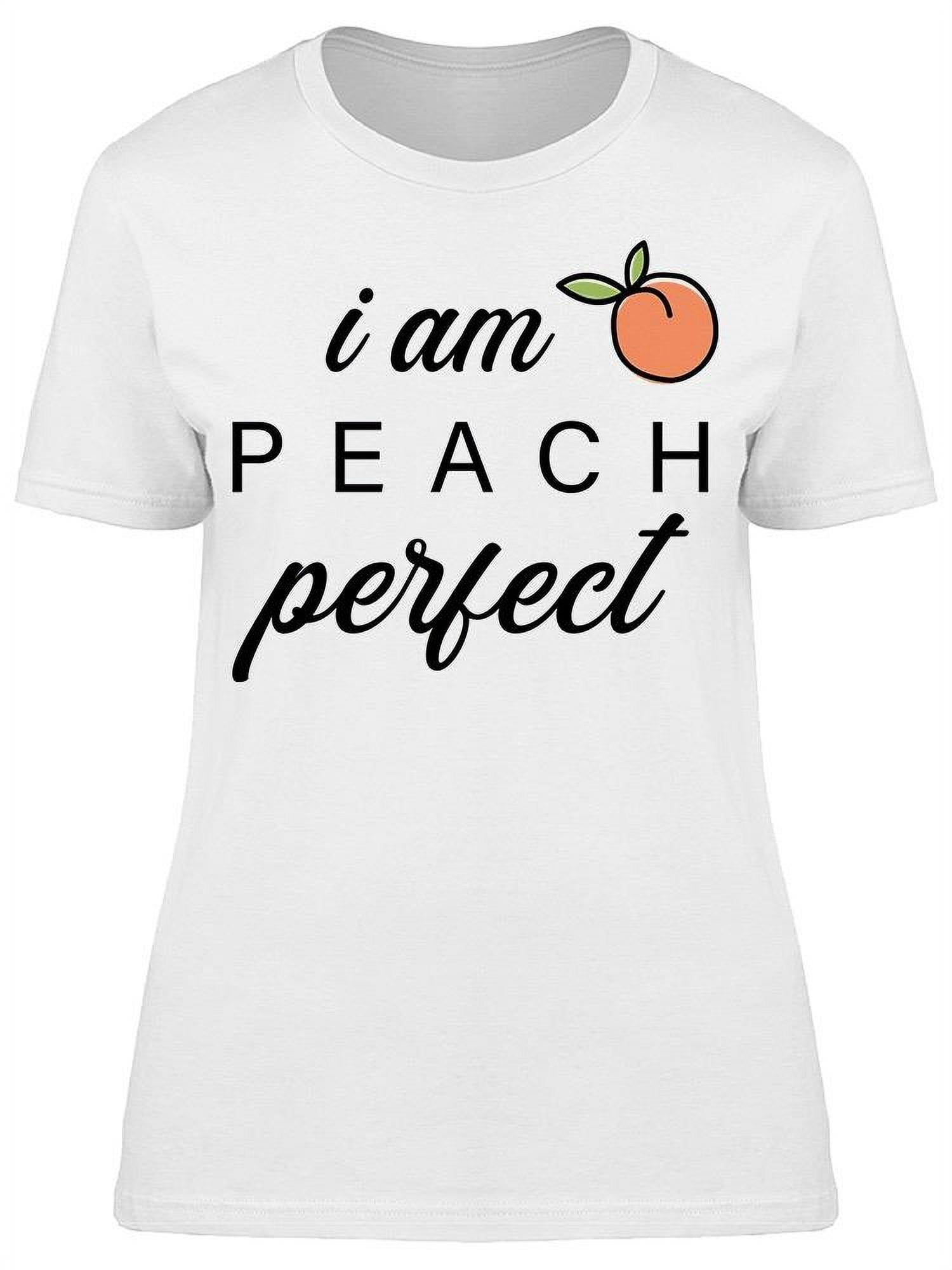 I Am Peach Perfect Small Peach T-Shirt Women -Image by Shutterstock ...