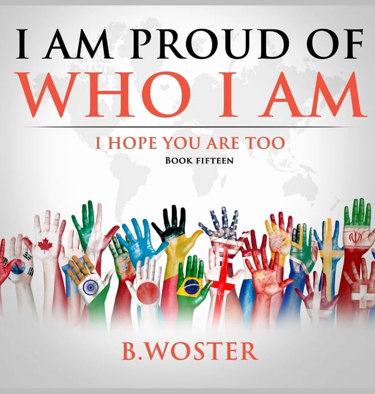 I Am Proud of Who I Am I Am Proud of Who I Am: I hope you are too (Book ...
