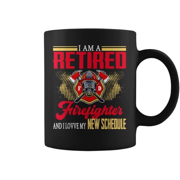 I Am Retired Firefighter And I Love My New Schedule Coffee Mugs ...