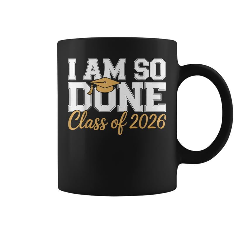 I Am So Done Class Of 2026 Graduation Coffee Mugs - Walmart.com