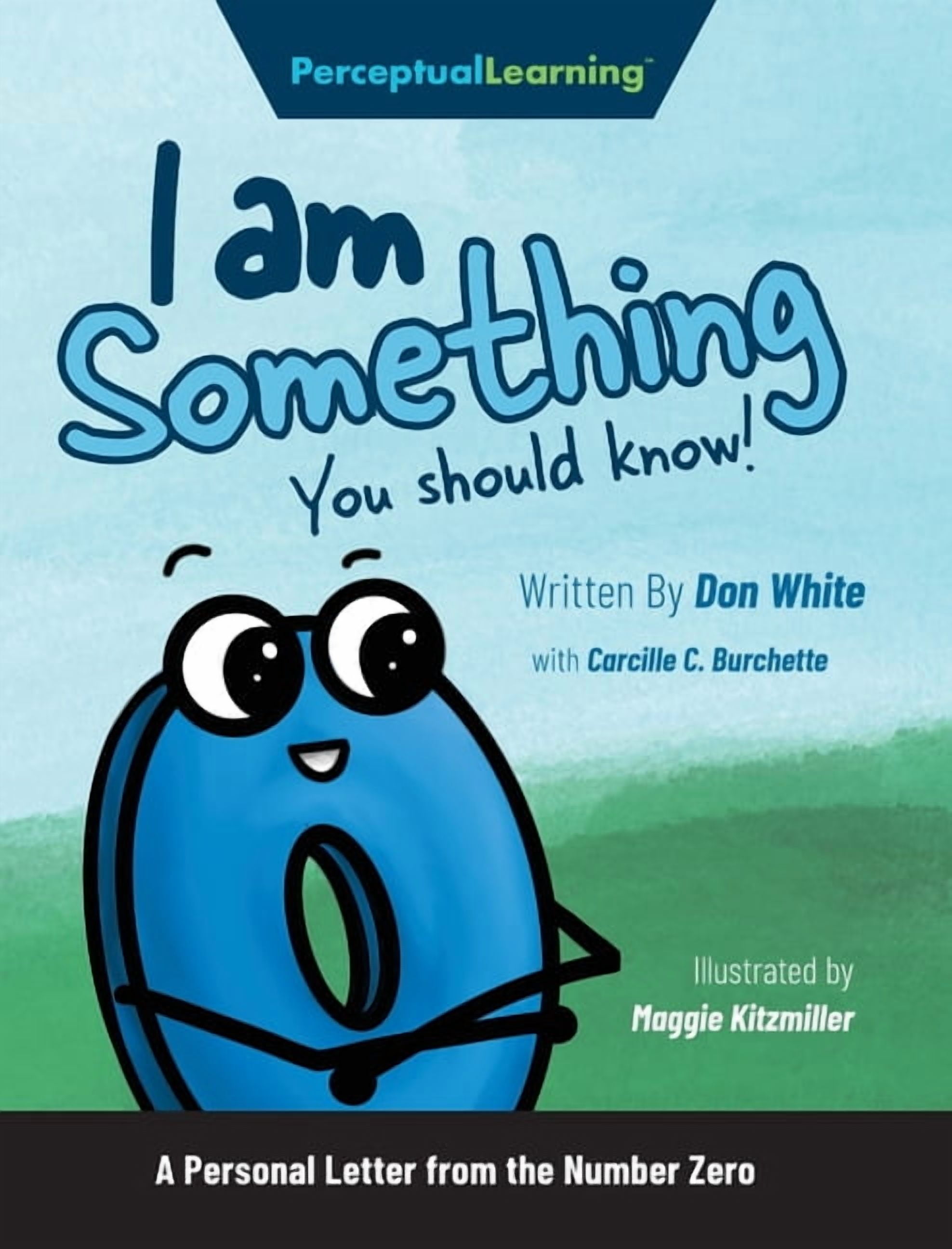 I Am Something You Should Know!: A Personal Letter from the Number Zero ...