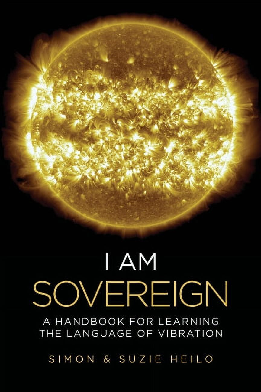 I Am Sovereign: A Handbook for Learning the Language of Vibration ...