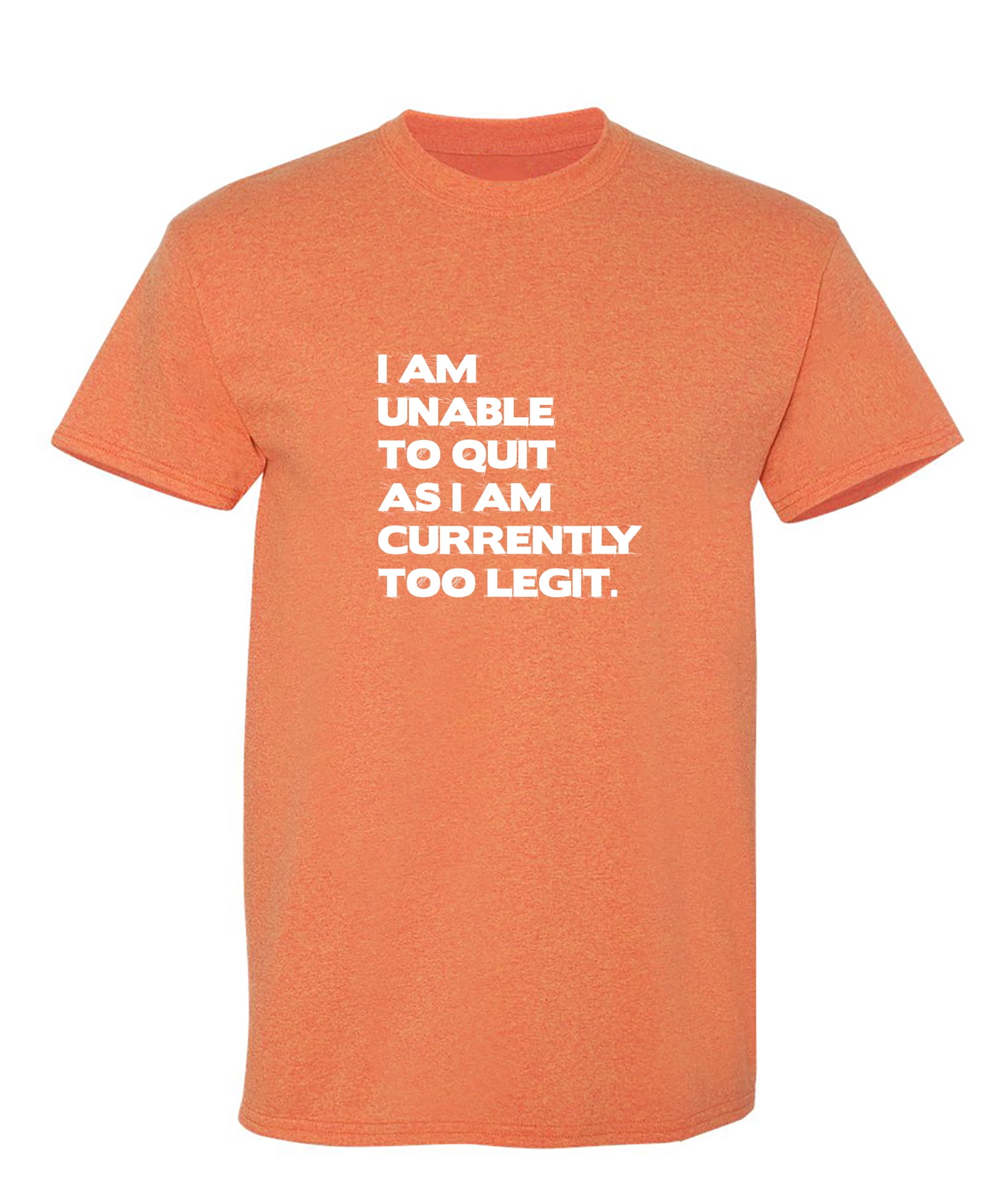I Am Unable To Quit As I Am Currently Too Legit Sarcastic Humor Graphic ...