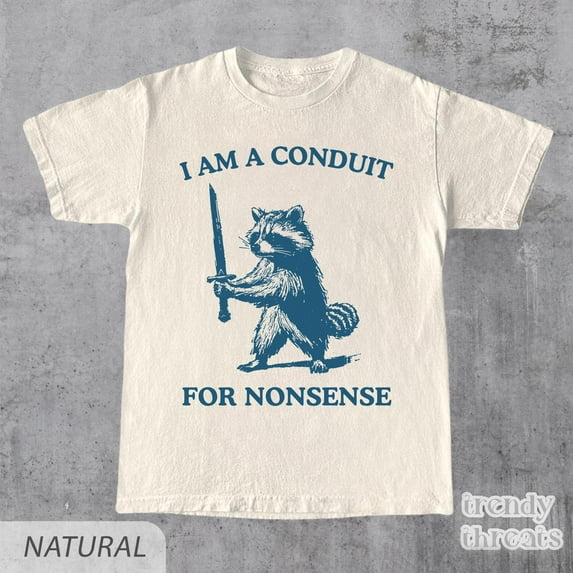 I Am a Conduit for Nonsense Tshirt, Funny Raccoon Shirt, Yap Shirt ...
