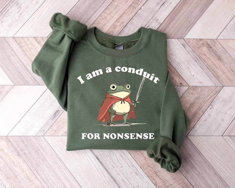 I Am a Conduit for Nonsense shirt. Funny Weirdcore Sayings Unique shirt ...