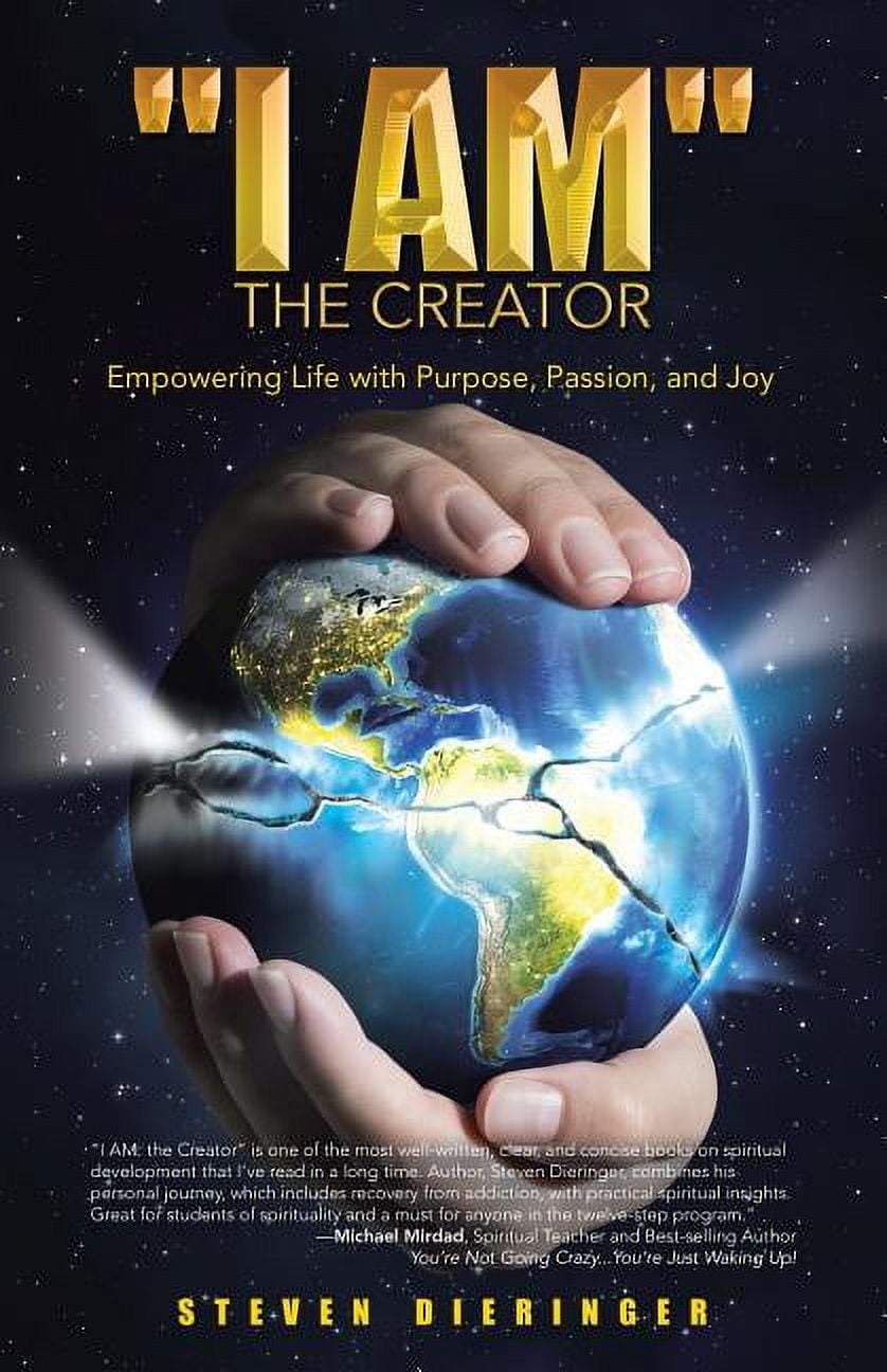 "I Am" the Creator: Empowering Life with Purpose, Passion, and Joy ...