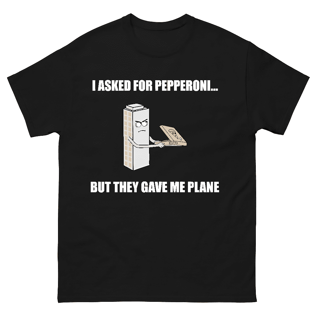 I Asked For Pepperoni But They Gave Me Plane Shirt Funny Unisex T-Shirt ...
