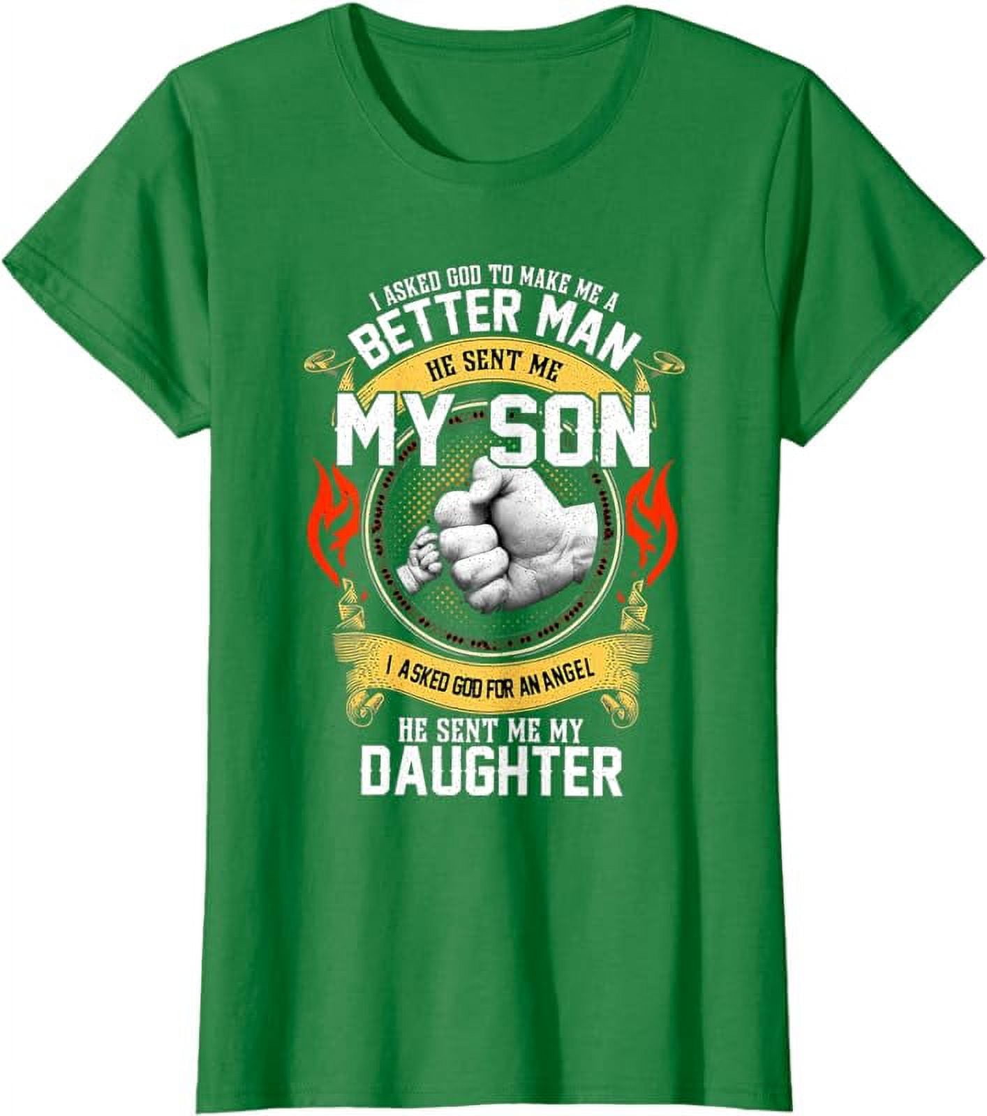 I Asked God To Make Me A Better Man He Sent Me My Son T Shirt