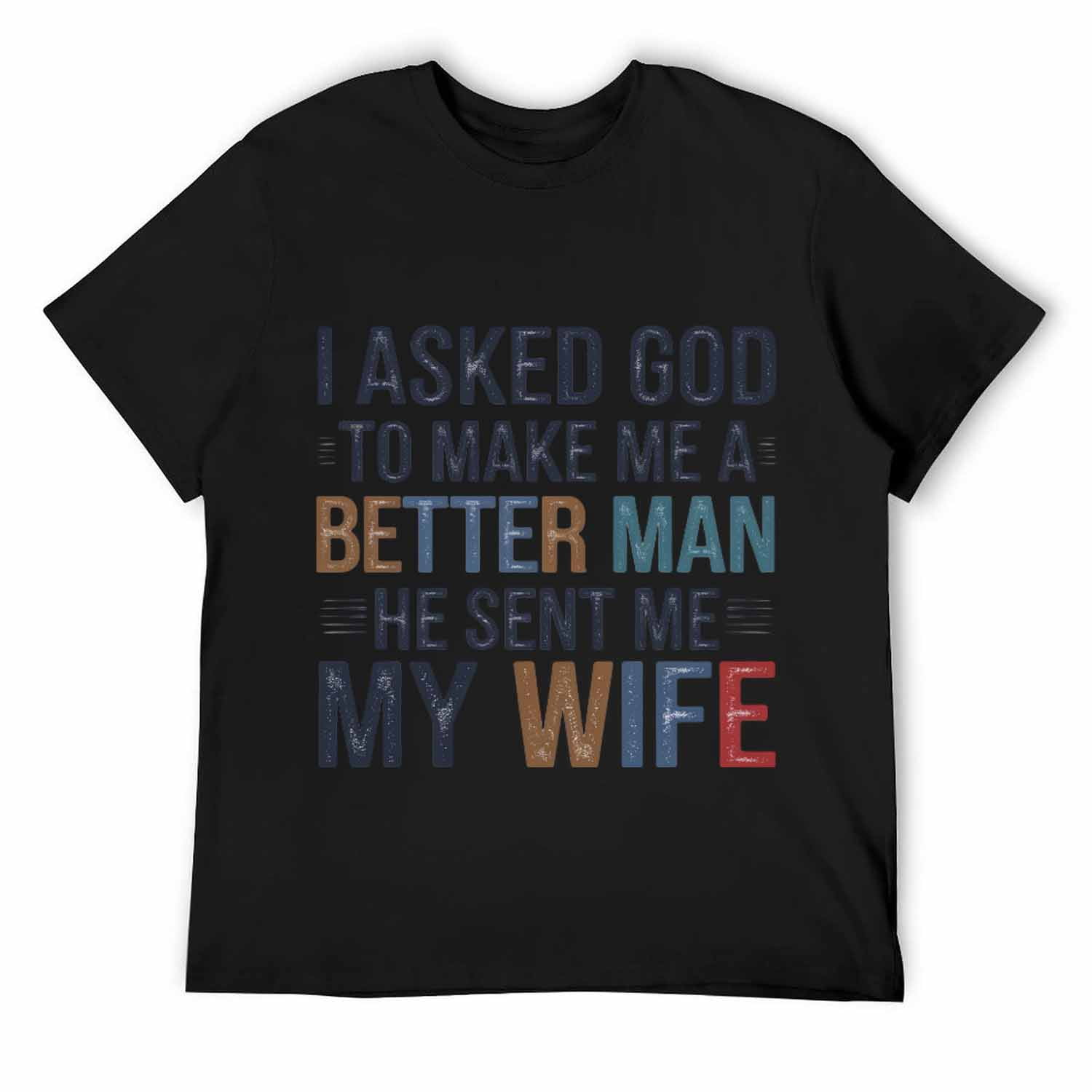 I Asked God To Make Me A Better Man He Sent Me My Wife Vintage Rocky ...