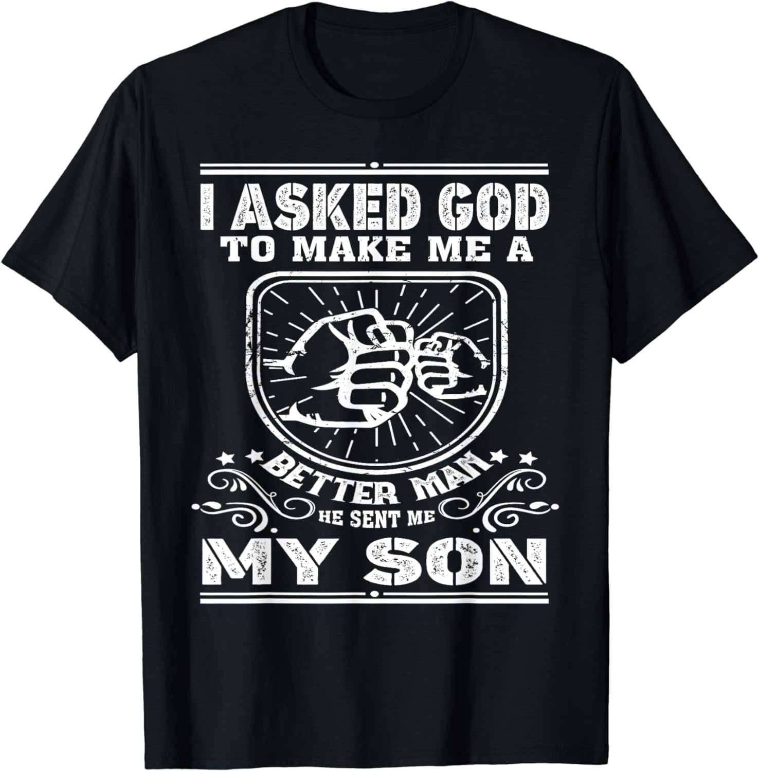 I Asked God To Make Me A Better Man Son I Asked God To Make Me A Better