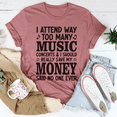 I Attend Way Too Many Music Concerts Tee Peachy Sunday T-Shirt ...