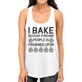 I Bake Because Womens White Sleeveless Tank Top For Cupcake Lover ...