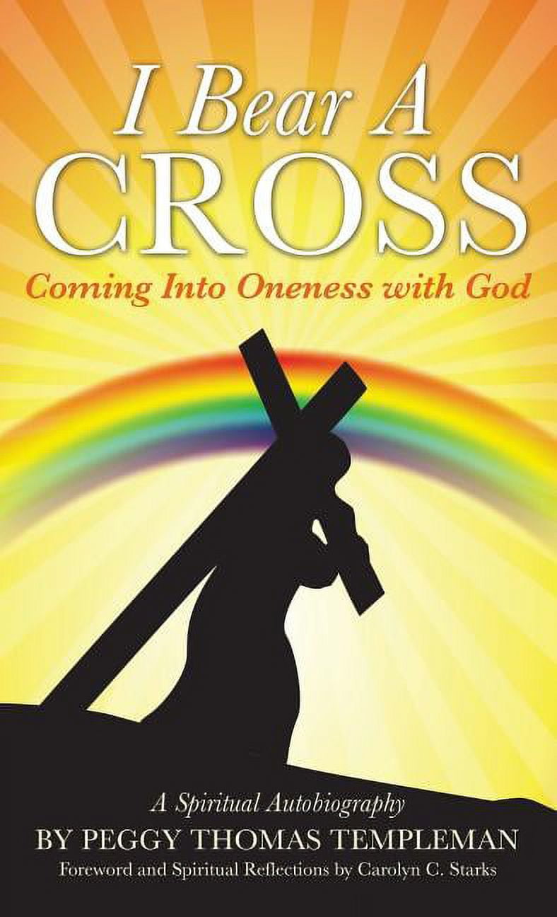 I Bear A Cross: Coming Into Oneness with God (Hardcover) - Walmart.com