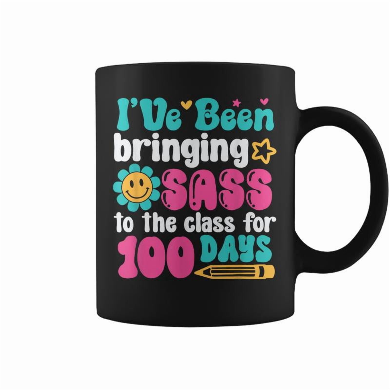 I Been Bringing Sass To The Class For 100Th Day Of School Coffee Mug ...