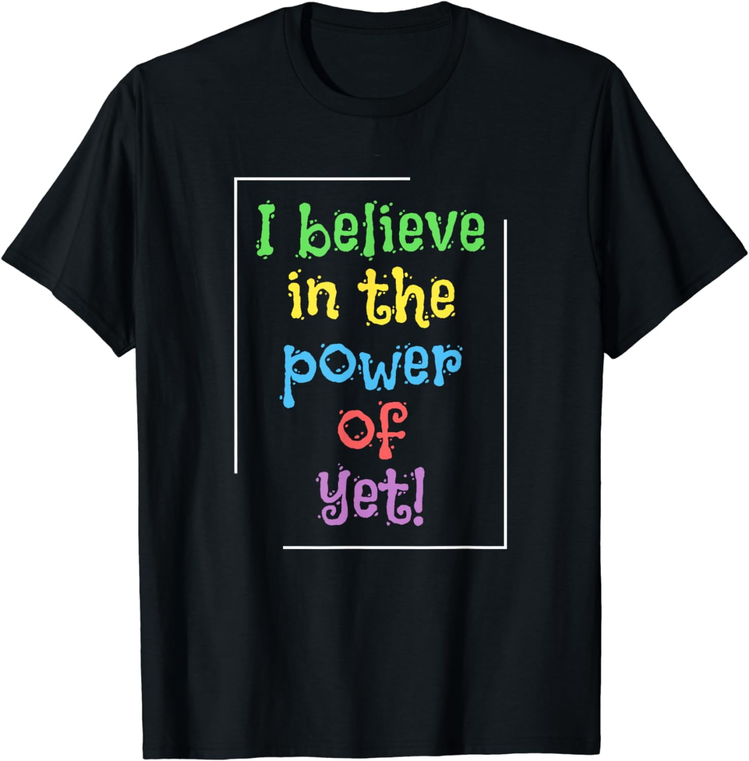 I Believe In The Power Of Yet Teach Encourage Positive Mind T-Shirt ...