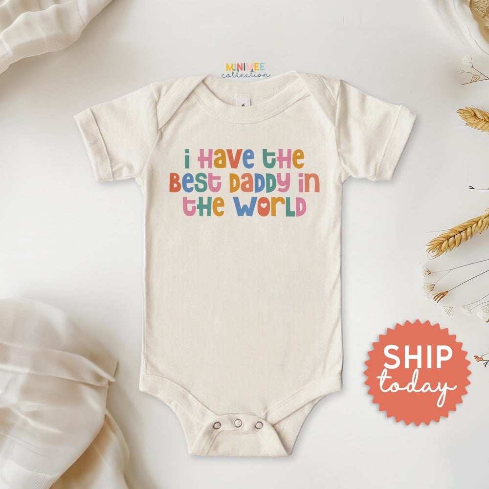 I Have The Best Daddy In The World Onesie, Father'S Day Baby Bodysuit ...