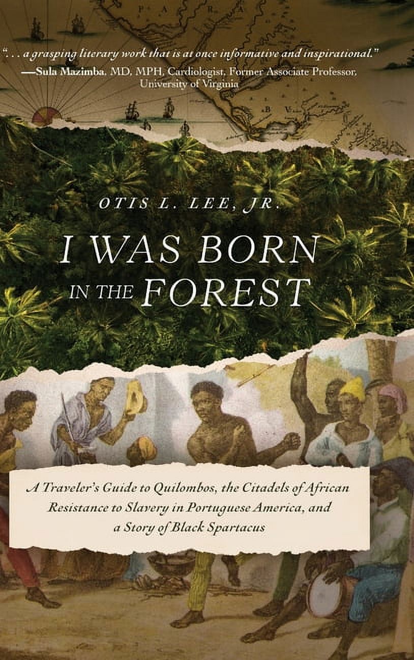 I Was Born in the Forest: A Traveler's Guide to Quilombos, the Citadels ...