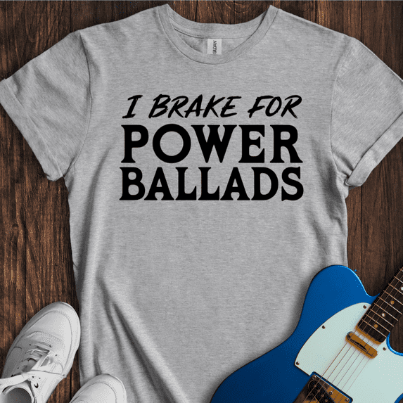 I Brake For Power Ballads T-Shirt - Walmart.com