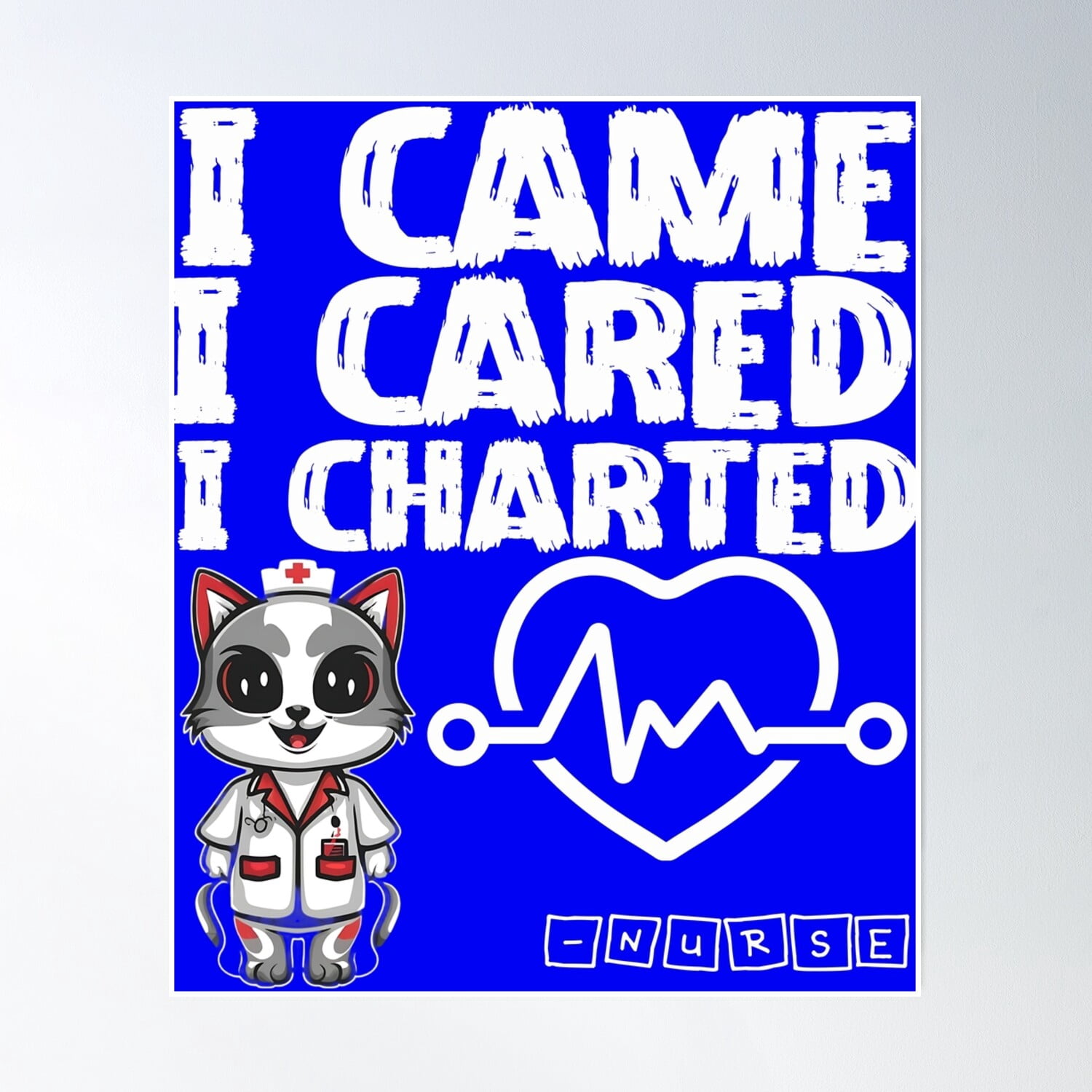 I Came, I Cared, I Charted - Nurse Cat Poster Wall Art, Modern Wall ...