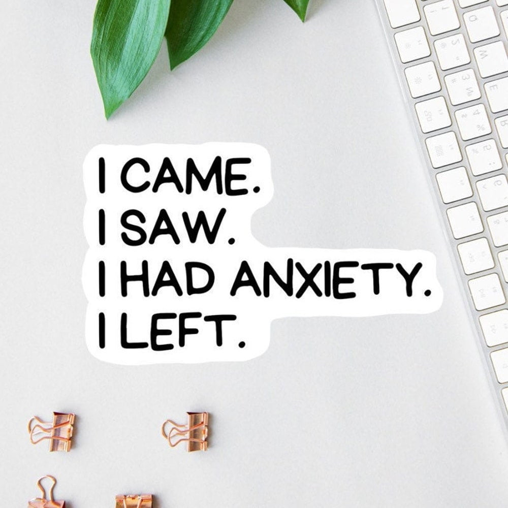 I Came I Saw I Had Anxiety I Left Sticker, Funny Office Stickers, Best ...