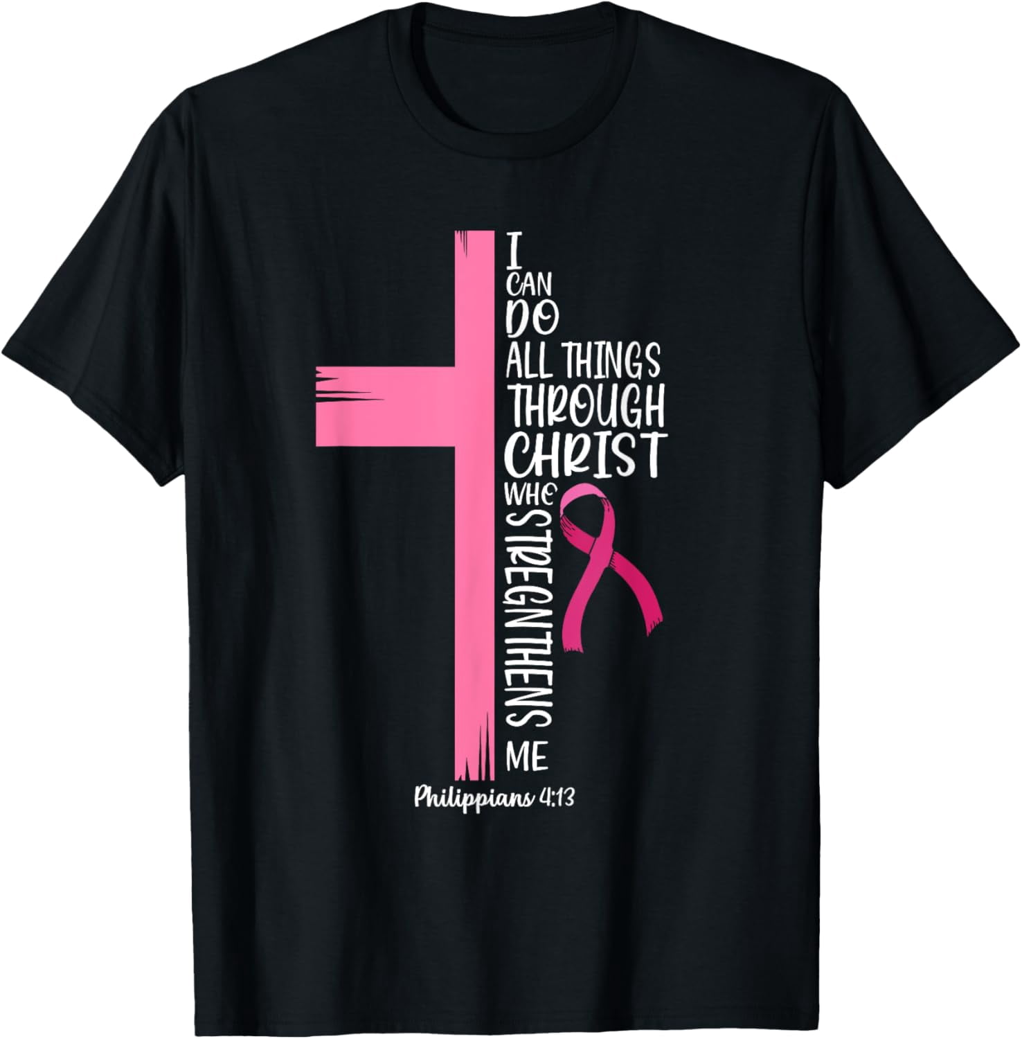 I Can Do All Things Through Christ Breast Cancer Awareness T-Shirt100 ...