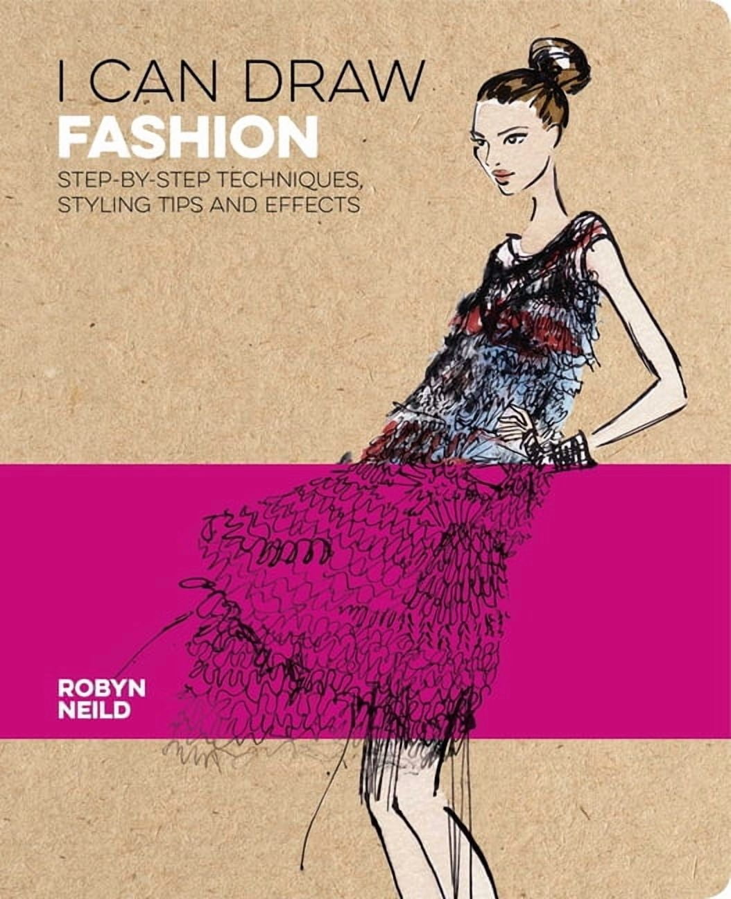 I Can Draw I Can Draw Fashion: Step-By-Step Techniques, Styling Tips ...