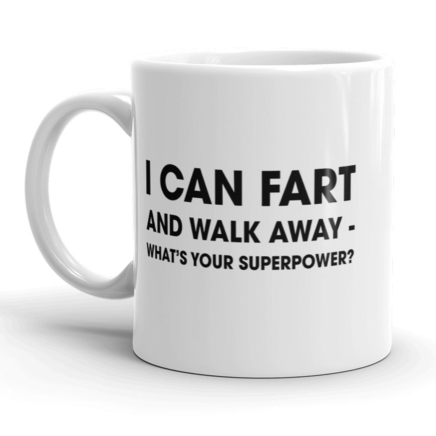 I Can Fart And Walk Away Whats Your Superpower Funny Coffee Mug - 11oz ...