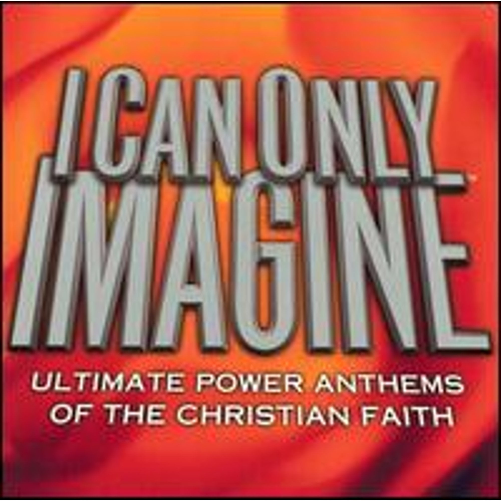 I Can Only Imagine: Ultimate Power Anthems of the Christian Faith (CD ...