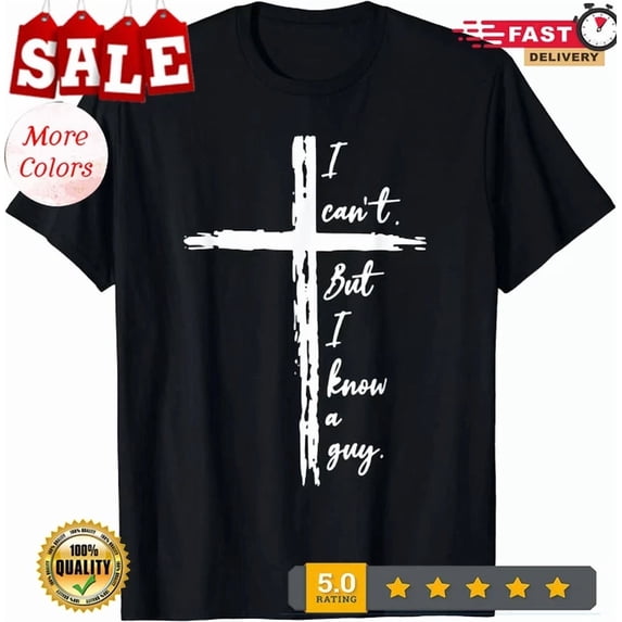 I Can'T But I Know A Guy Jesus Cross Christian Unisex T-Shirt - Walmart.com