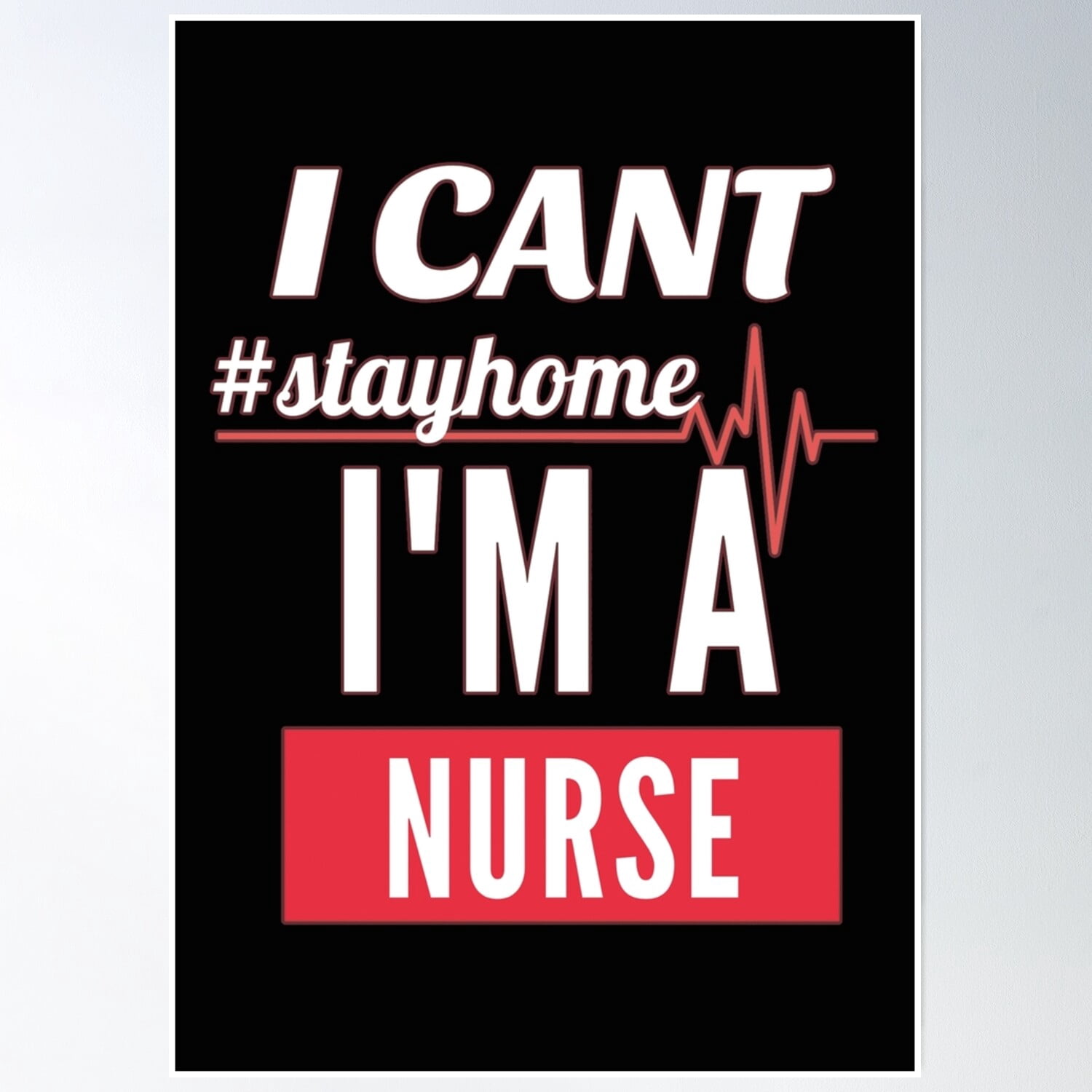 I Can'T Stay Home, I'M A Nurse- Funny Nurse Gift Ideas- White Text ...