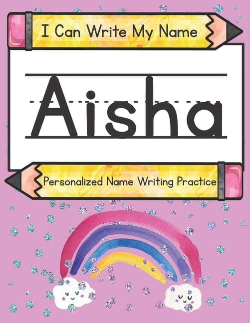 I Can Write My Name: I Can Write My Name: Aisha: Personalized Name ...