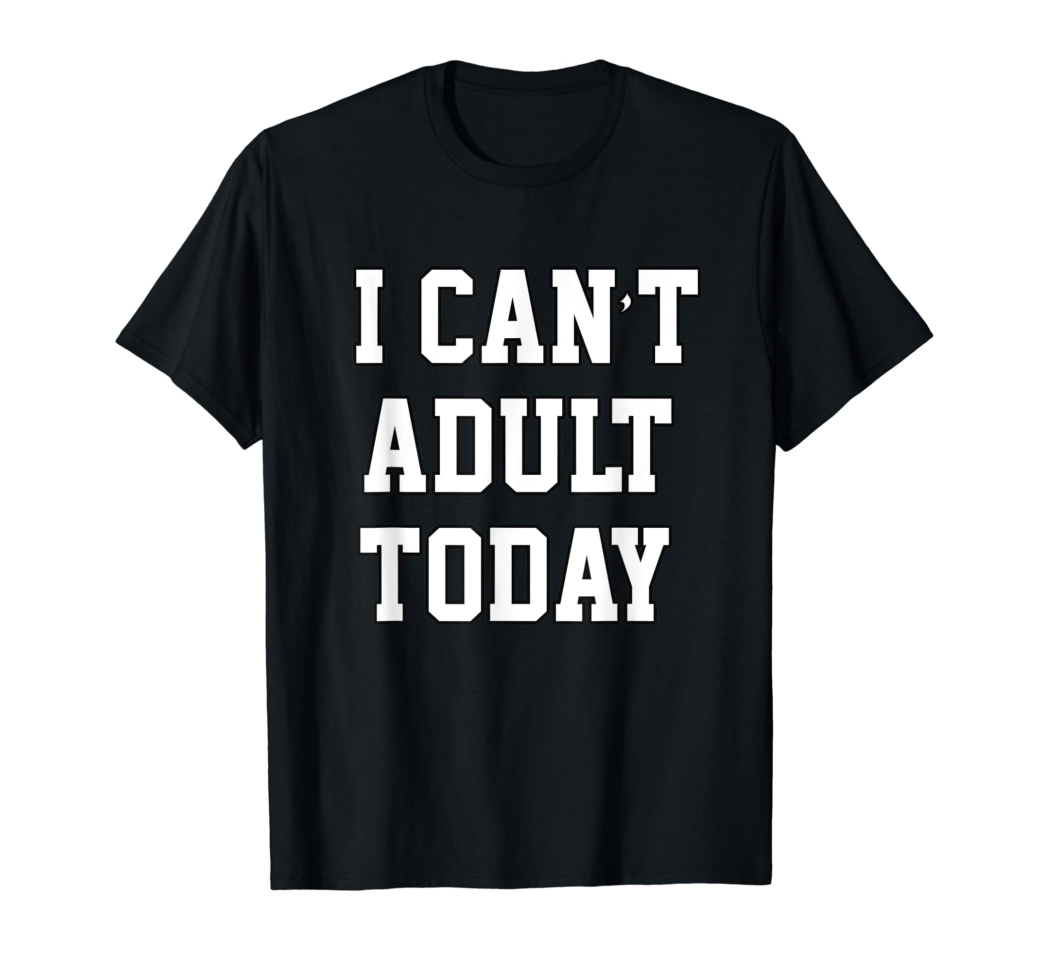 I Can't Adult Today Funny T-Shirt - Walmart.com