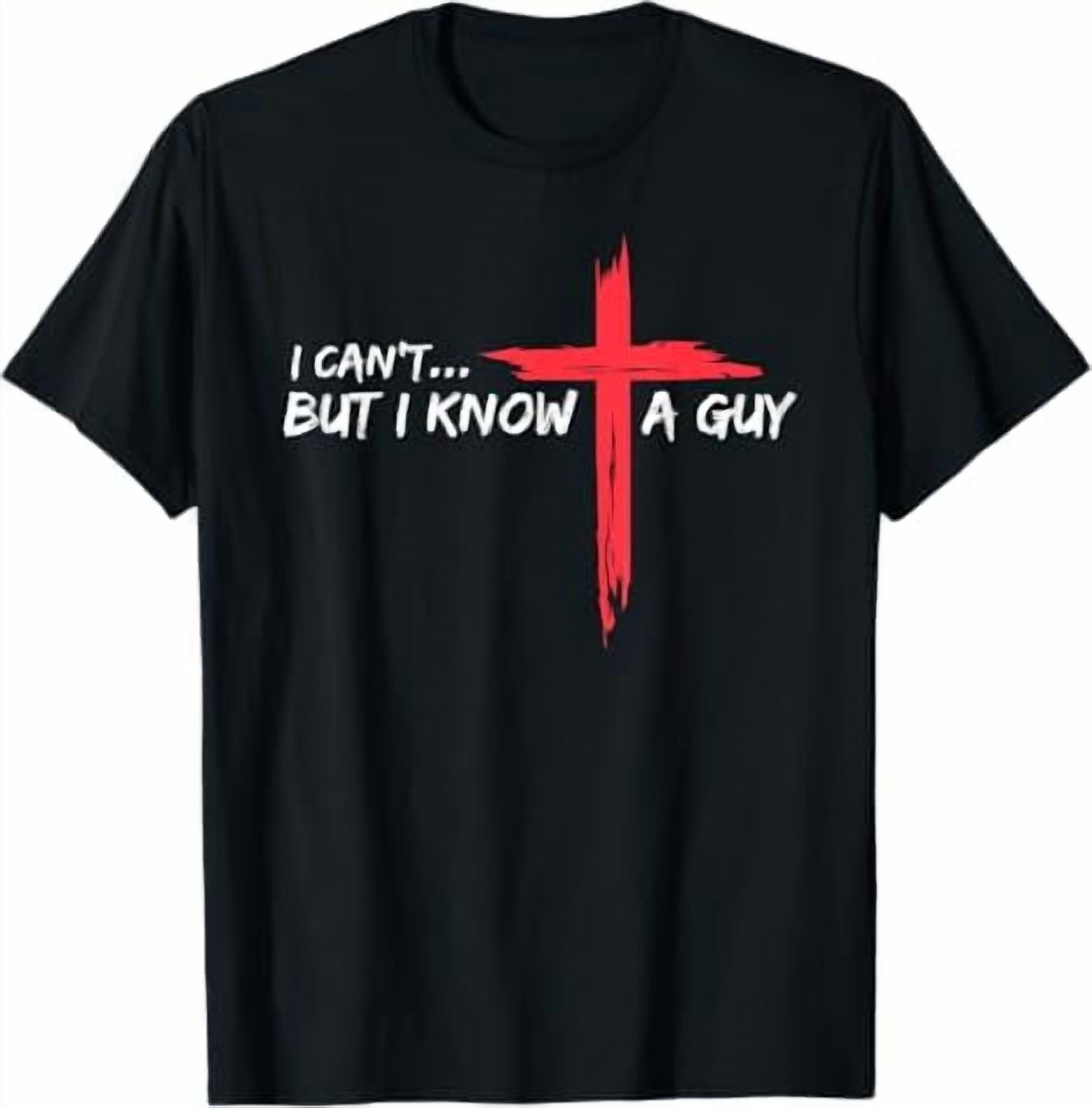I Can't But I Know A Guy Jesus Cross Funny Christian T-Shirt - Walmart.com