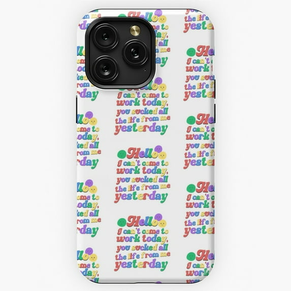I Can’t Come to Work Today Funny Sarcastic Quote iPhone Case 17 11 12 ...